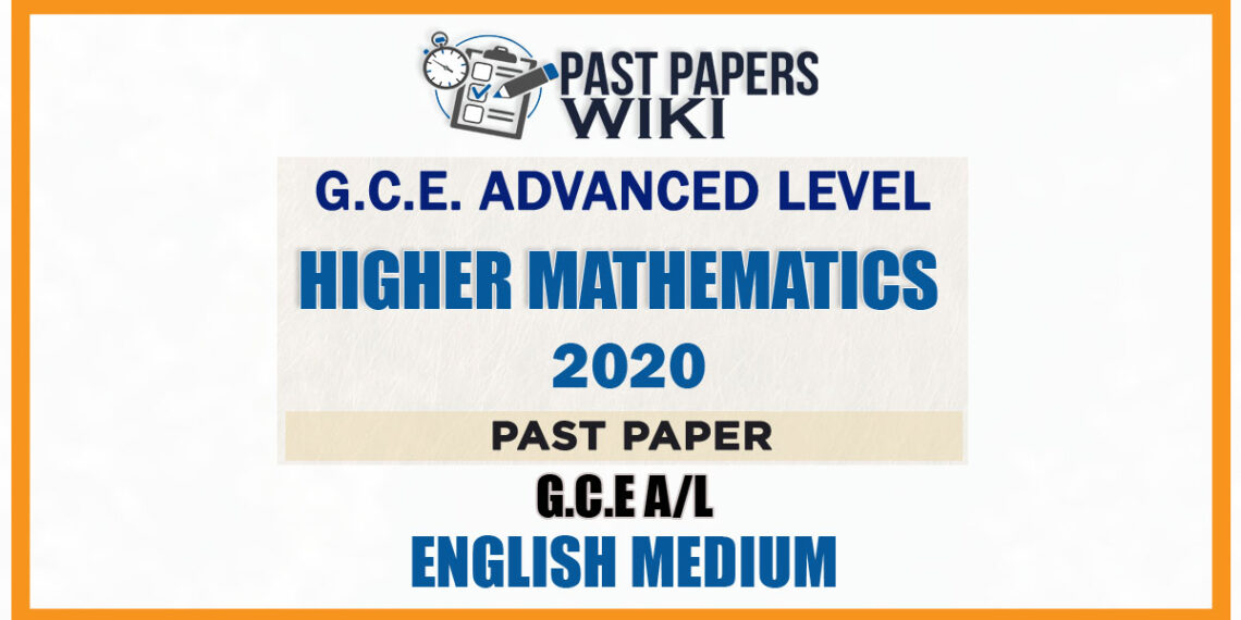 2020 A/L Higher Mathematics Past Paper | English Medium - Past Papers WiKi